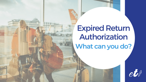 Travel with an Expired Return Authorization | Entre Trámites