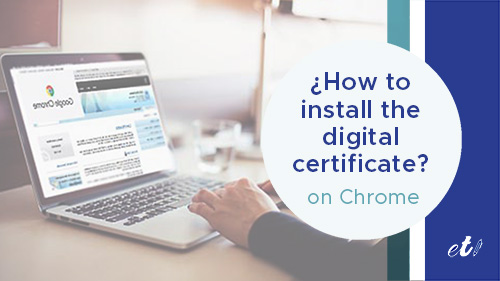 How to install the digital certificate on Chrome | Entre Trámites