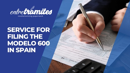 File Now your Modelo 600 in Spain Easily! | Entre Trámites