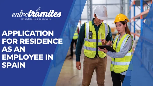 Residence as an Employee in Spain | Entre Trámites