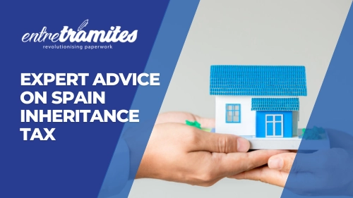 Spain Inheritance Tax Guide: Expert Advice | Entre Trámites Spain Inheritance Tax Guide: Expert Advice | Entre Trámites