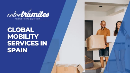 Global Mobility Made Easy! Experts in Spain | Entre Trámites